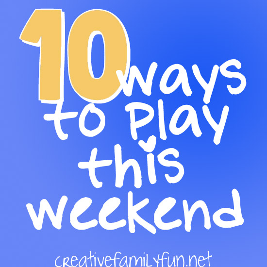 10 Ways to Play This Weekend: Week 46 - Creative Family Fun