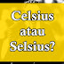 Celsius atau Selsius, yang Benar Adalah? ~ Kata Baku