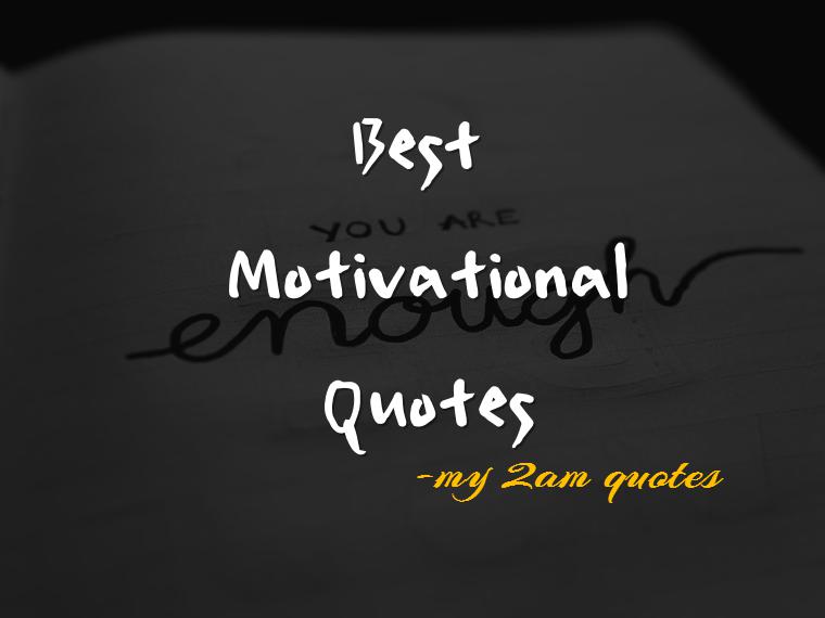 Best motivational quotes - My 2am quotes