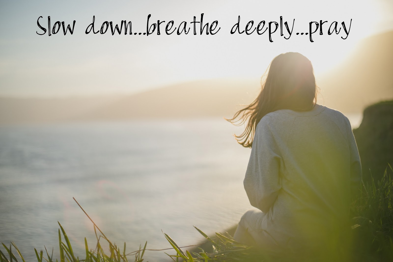 Woman to Woman: Slow down...Breathe deeply...Pray!