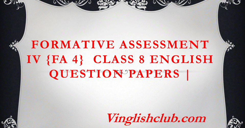 Formative Assessment IV {FA 4} Class 8 English Question Papers - Ncert ...