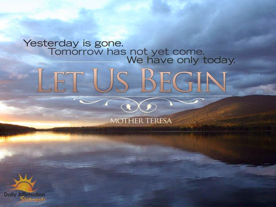 YESTERDAY IS GONE.TOMORROW HAS NOT YET COME.WE HAVE ONLY TODAY.LET US ...