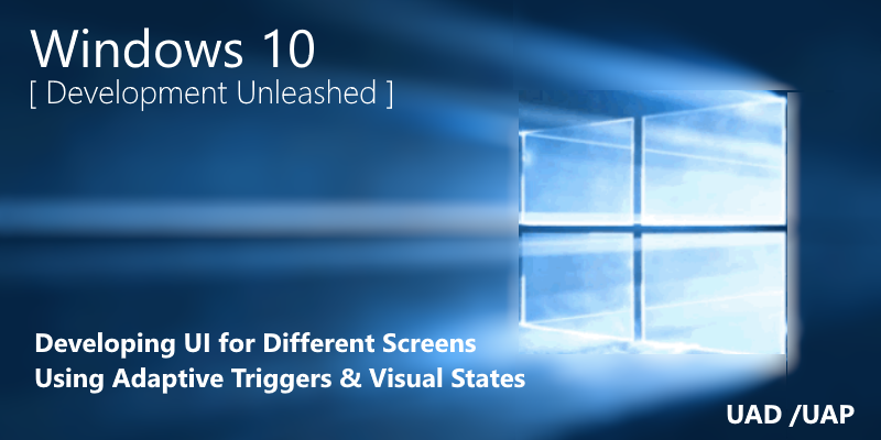 Develop for Windows 10: Windows 10 Universal Apps (UAD) - Adaptive Triggers