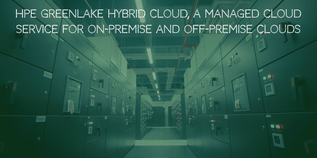 HPE GreenLake Hybrid Cloud, a managed cloud service for on-premise and ...