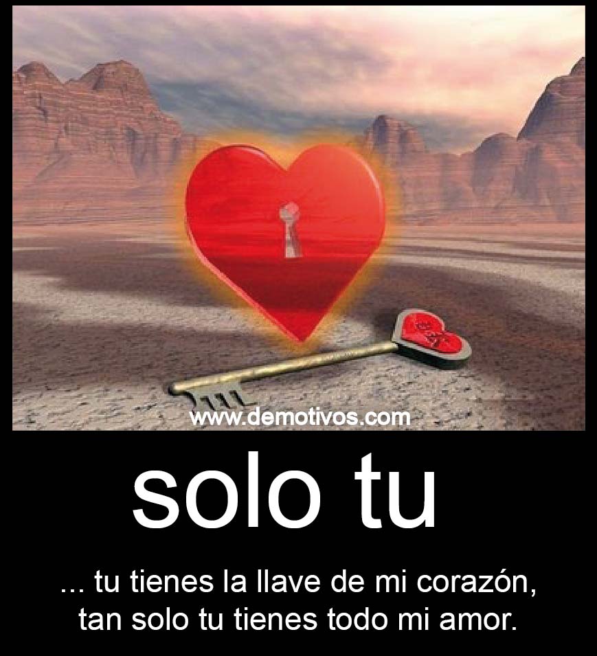 Desmotivaciones De Amor Solo Tu Tienes La Llave De Mi CorazÓn Tan