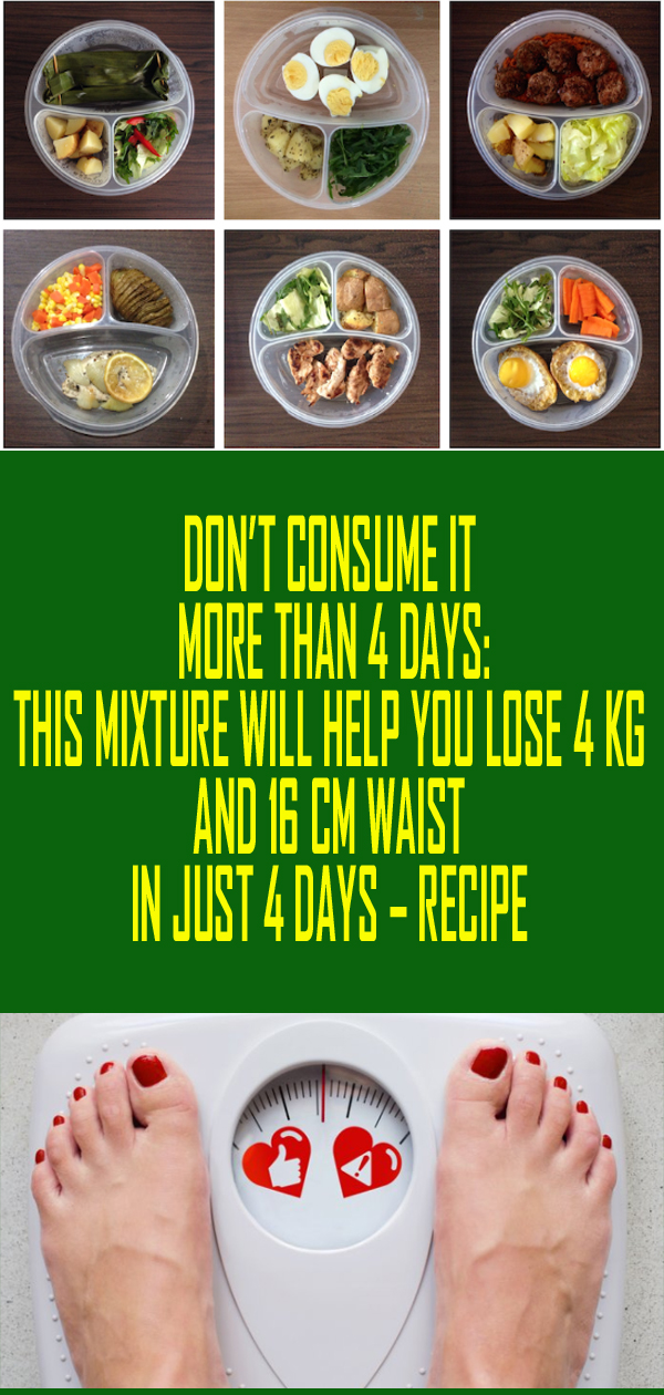 DON’T CONSUME IT MORE THAN 4 DAYS: THIS MIXTURE WILL HELP YOU LOSE 4 KG ...