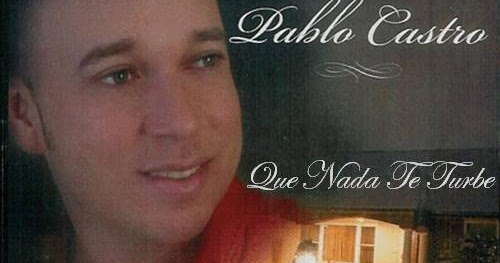 MUSICA CATOLICA: Pablo Castro - Que Nada Te Turbe (2003)