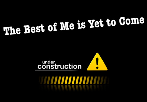 I'm Under Construction- His Work has just Begun
