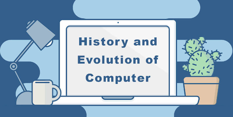 Complete History and evolution of computers