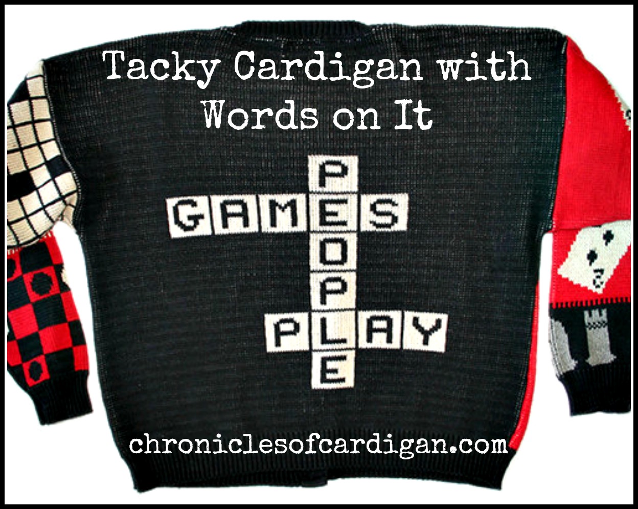 The Chronicles of Cardigan: Tacky Cardigan with Words on It (1st ...
