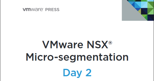 Bryan O'Connor Virtualisation and IT Blog: VMware NSX® Micro-segmentation Day 2 - VMware Press Book