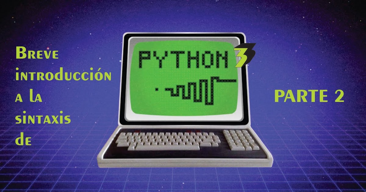 Breve introducción a la sintaxis de Python 3 | Parte 2