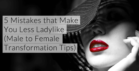 5 Mistakes that Make You Less Ladylike