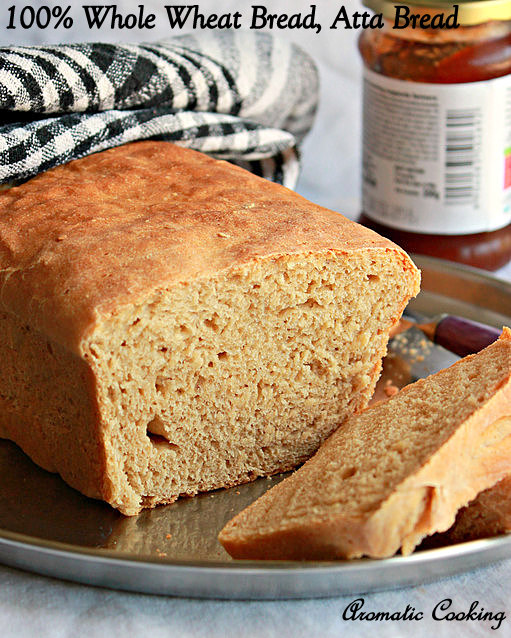 Aromatic Cooking: 100% Whole Wheat Bread, Atta Bread ( No Maida )