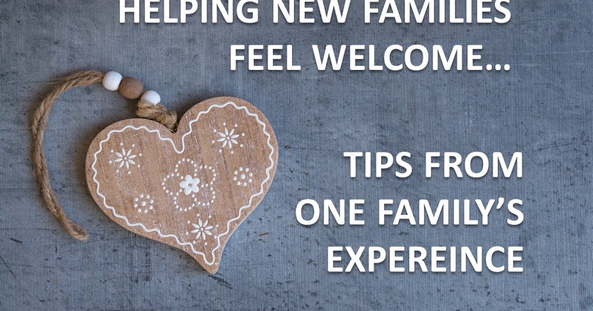 Helping New Families Feel Welcome...Tips from One Family's Experience ...