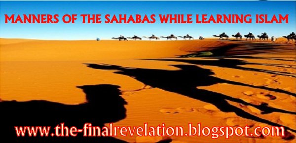 MANNERS OF THE SAHABA WHILE LEARNING ISLAM | The Final Revelation