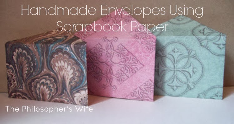 The Philosopher's Wife: Handmade Envelopes Using Scrapbook Paper
