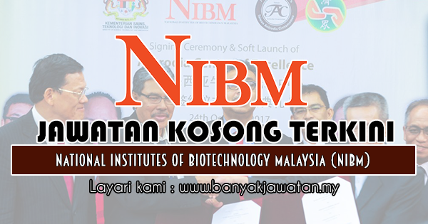 Jawatan Kosong di National Institutes Of Biotechnology Malaysia (NIBM ... Jawatan Kosong di National Institutes Of Biotechnology Malaysia (NIBM ...