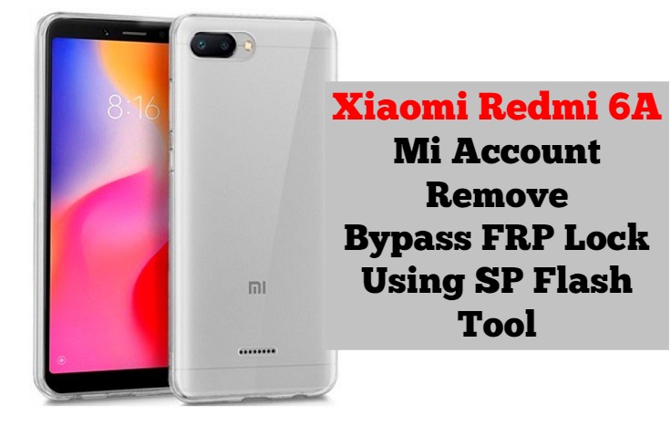 Bypass MI Account Dan FRP Xiaomi Redmi 6A Dengan Alat SP Flash