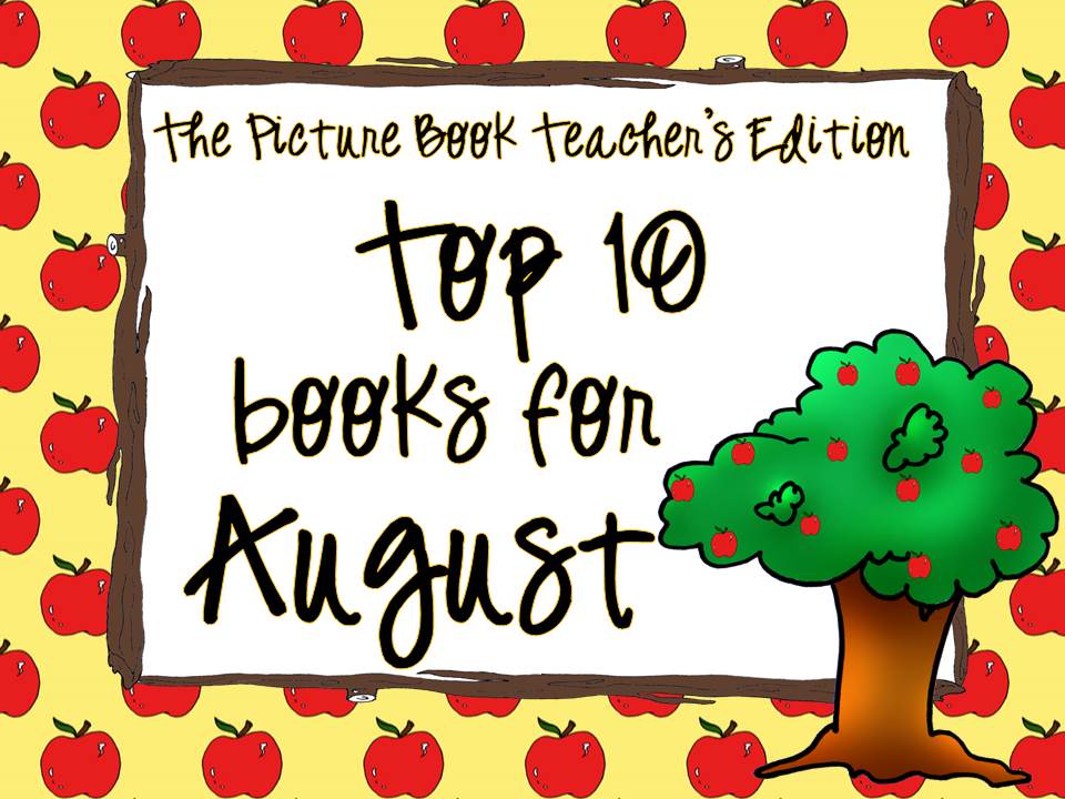 Top 10 Books for August | The Picture Book Teacher's Edition