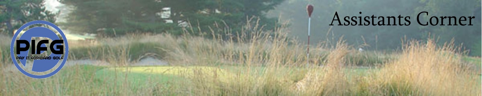 Pay It Forward Golf (PIFG): ASSISTANTS CORNER