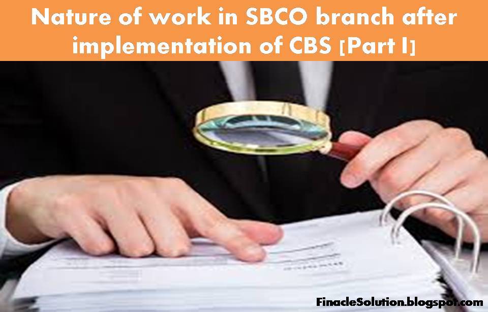 Nature of work in SBCO branch after implementation of CBS [Part I]