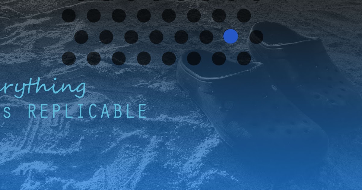 Everything Can Be Replicable