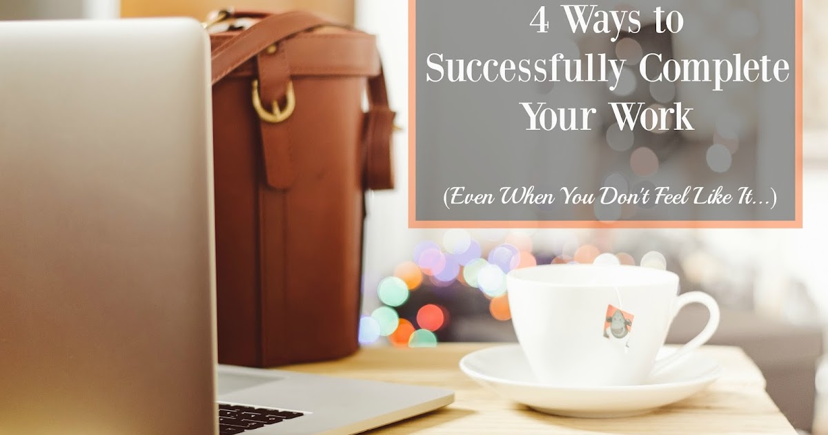 Haven of Hope: 4 Ways to Successfully Complete Your Work (Even When You ...