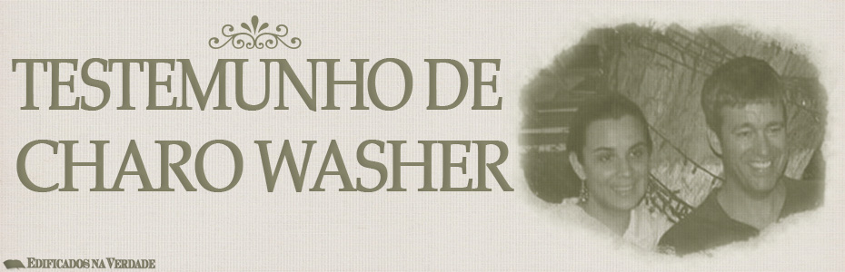 Testemunho - Charo Washer (Esposa Do Paul Washer) ~ Edificados na Verdade