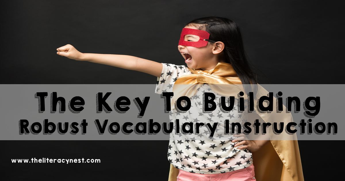 The Key To Building Robust Vocabulary Instruction The Literacy Nest