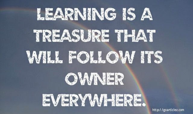 Learning is a treasure that will follow it's owner everywhere. ~ God is ...