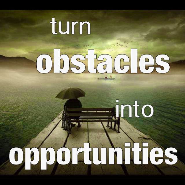 Turn obstacles intro Opportunities. - Quotes