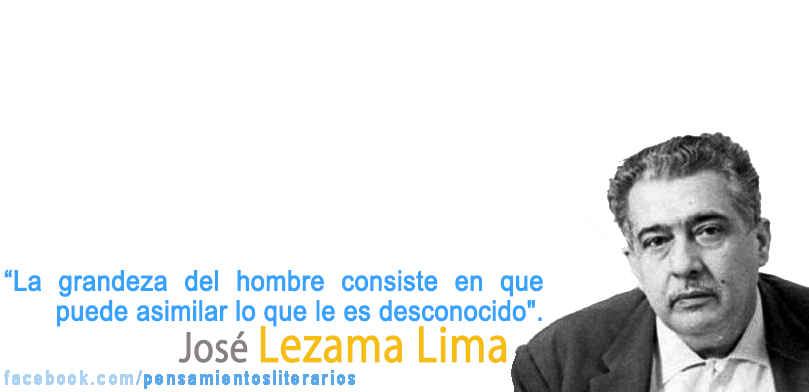 Pensamientos literarios.: José Lezama Lima. Sobre la grandeza de los ...