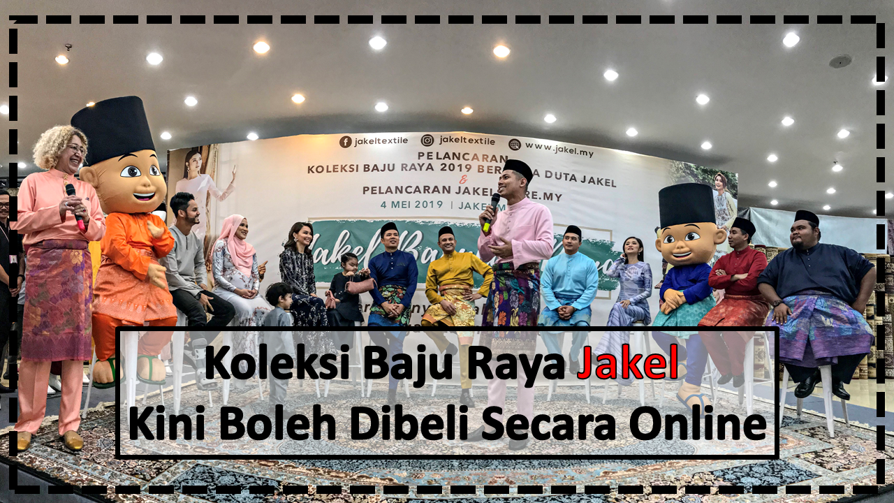 Koleksi Baju Raya Jakel Kini Boleh Dibeli Secara Online | JEJAKAKAULA