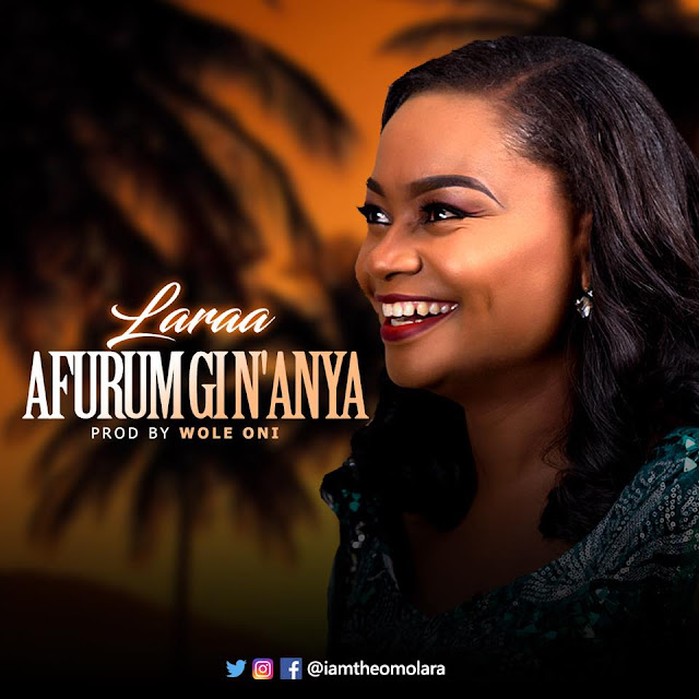 Omolara Akinbola a.k.a Laraa drops debut single titled 'Afurum Gi N ...