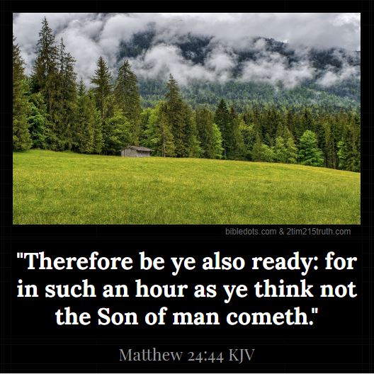 2 Timothy 2:15 Truth: Verse of the Day: Matthew 24:44 KJV
