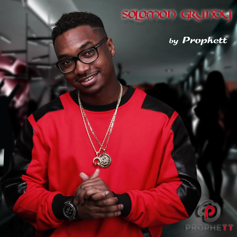 Prophett Is Here with 'Solomon Grundy' Time to Turn It Up A Notch!