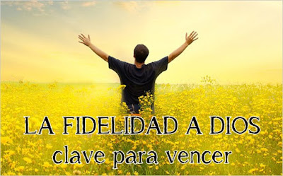 LLAMADOS A SERVIR A DIOS: La fidelidad a Dios, clave para vencer