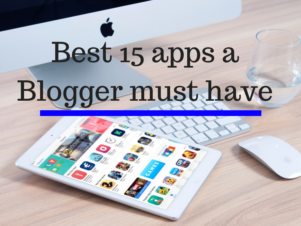 Best 15 apps a Blogger must have