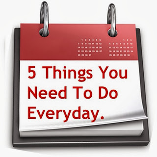 The Healthy Life: 5 Things You Need to Do Everyday.
