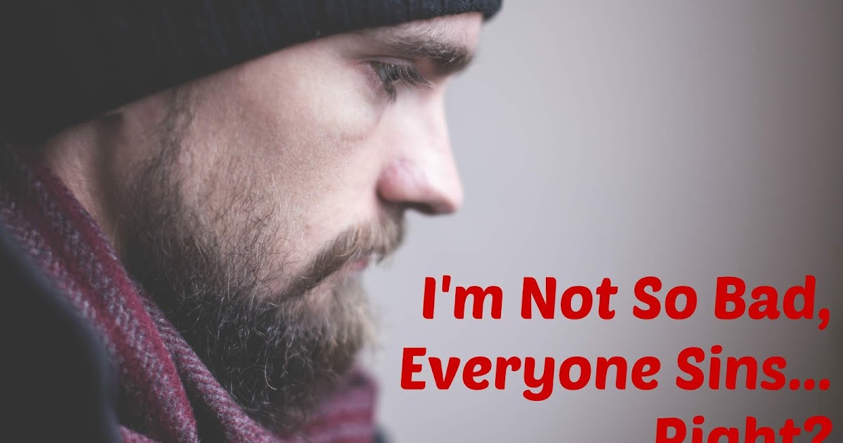 Never Going Back Now: I'm Not So Bad, Everyone Sins.. Right?