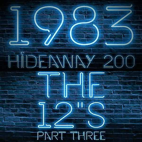 The Hideaway: The 1983 HIDEAWAY 200: The 12"s (Part Three)
