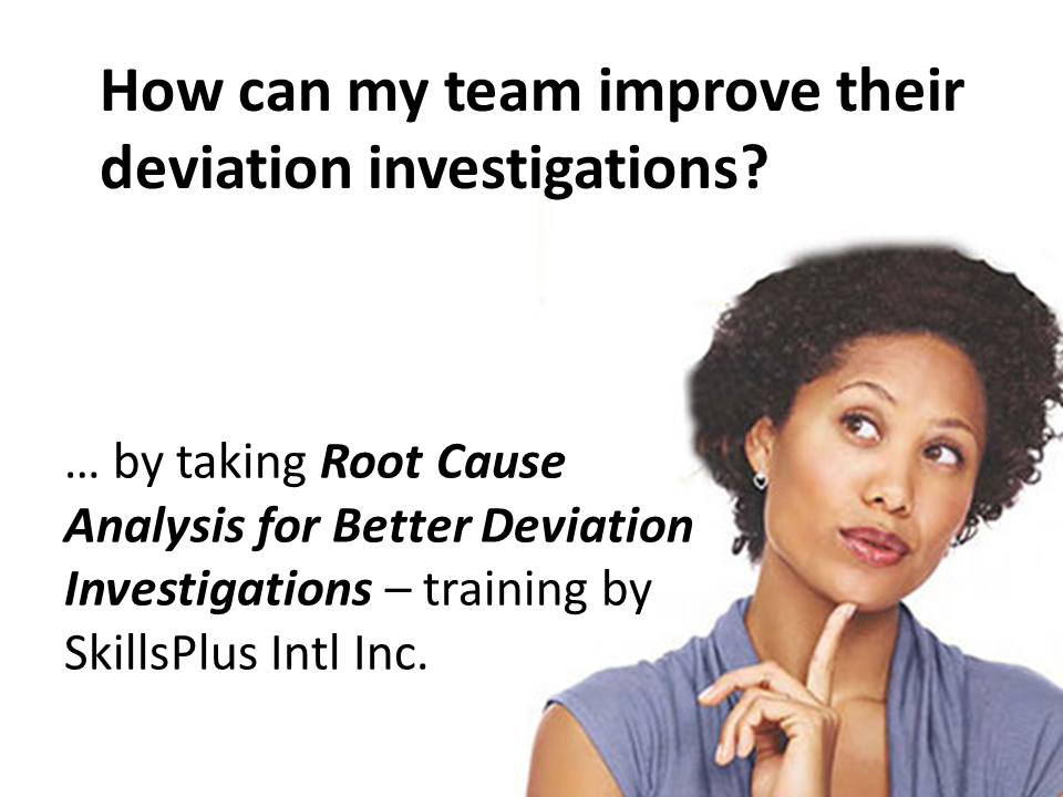 Root Cause Analysis for Better Deviation Investigations - cGMP Training ...