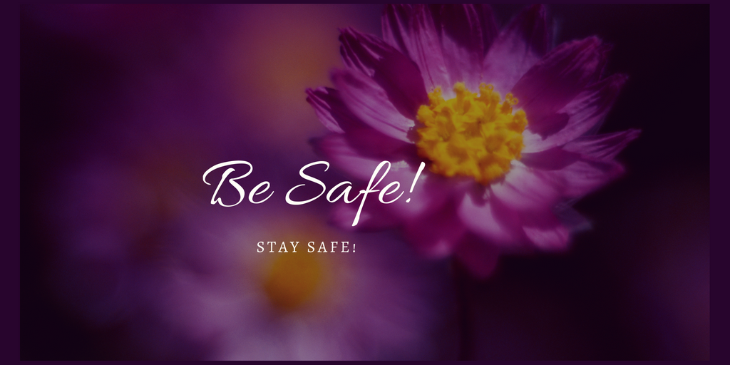 Be Safe! Stay Safe!
