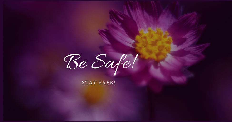 Be Safe! Stay Safe!