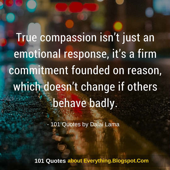 True compassion isn’t just an emotional response - Dalai Lama Quote ...