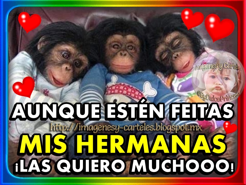 Imágenes y Carteles: Aunque estén feitas MIS HERMANAS...