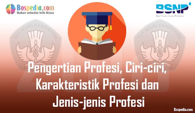 Pengertian Profesi, Ciri-ciri, Karakteristik Profesi dan Jenis-jenis ...