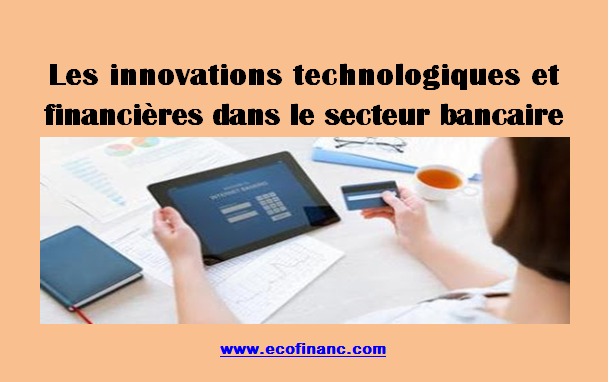 Les innovations technologiques et financières dans le secteur bancaire