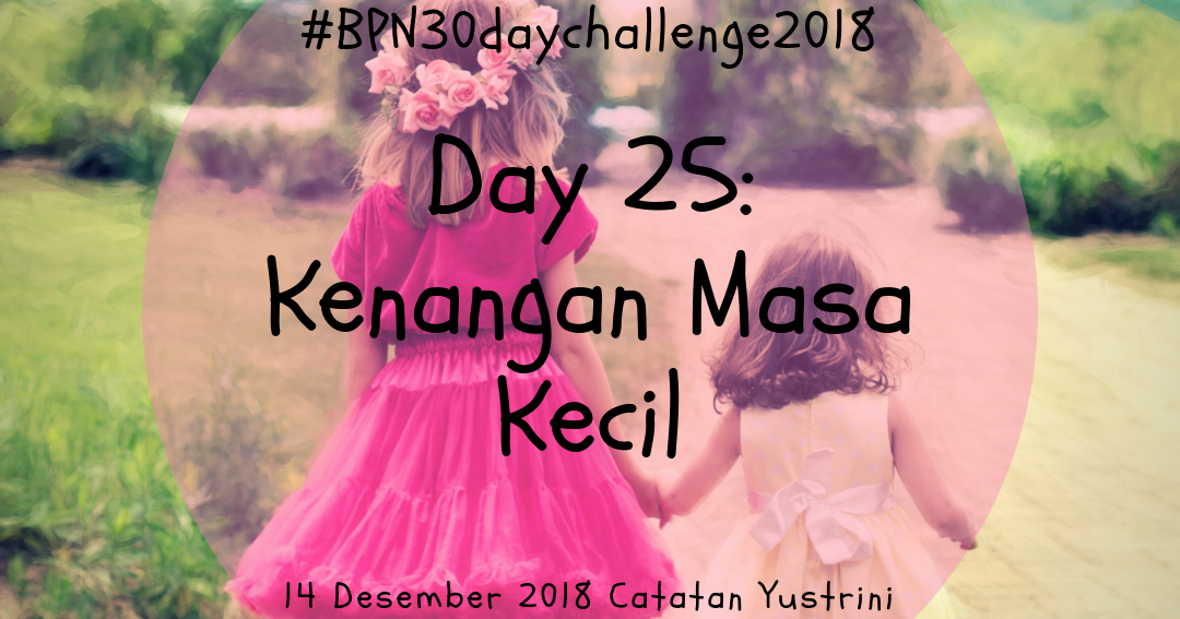 Day 25: Kenangan Masa Kecil